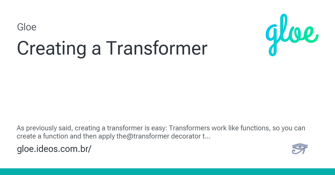Creating a Transformer - Gloe - Your Code as a Flow Creating a Transformer - Gloe - Your Code as a Flow